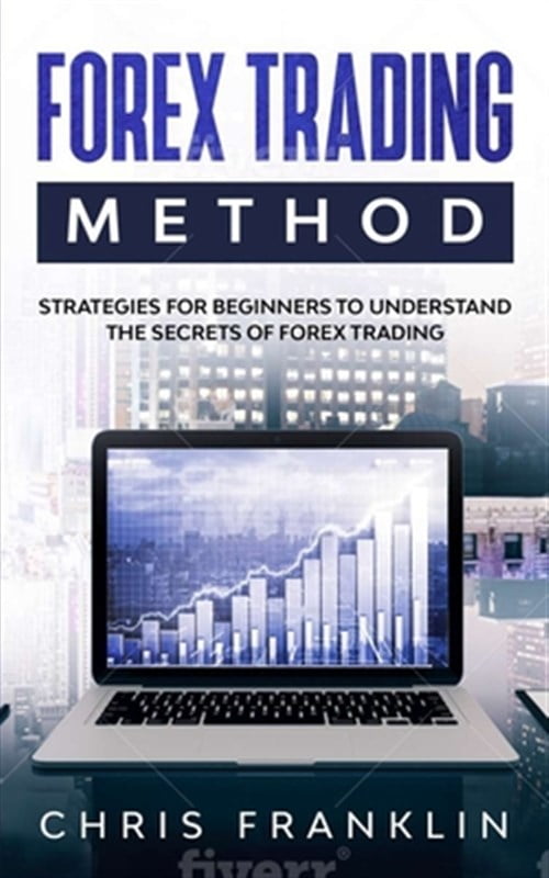 Forex Trading Method: Strategies for Beginners to Understand the ...