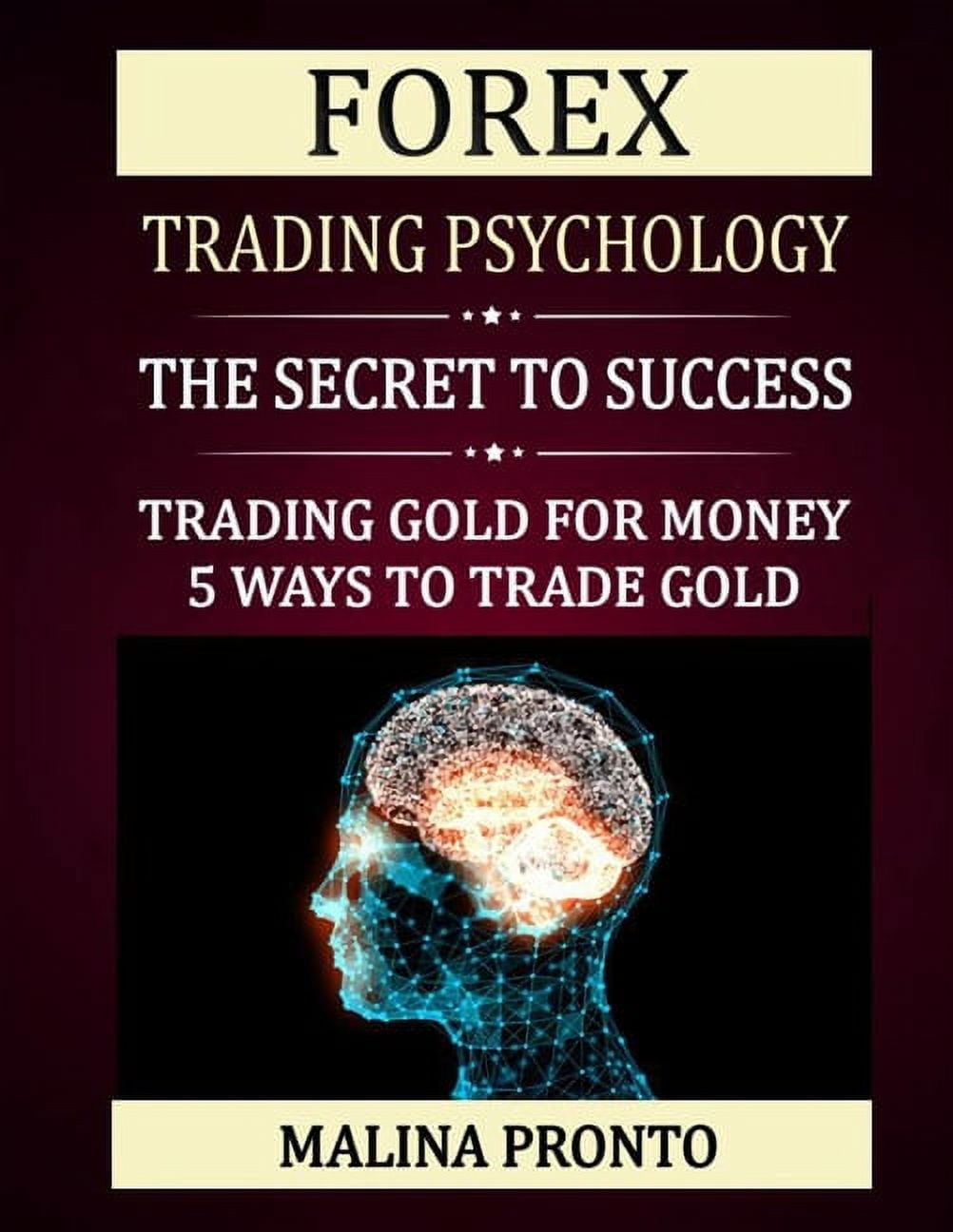 Forex Trading Psychology: The Secret To Success: Trading Gold For Money ...