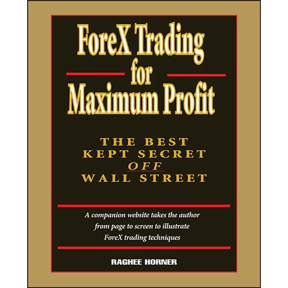 Forex Trading for Maximum Profit: The Best Kept Secret Off Wall Street ...
