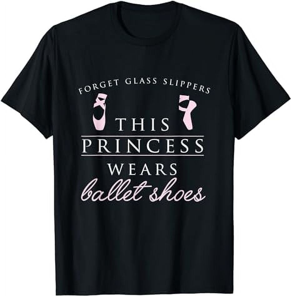 Forget Glass Slippers This Princess Wears Ballet Shoes Shirt
