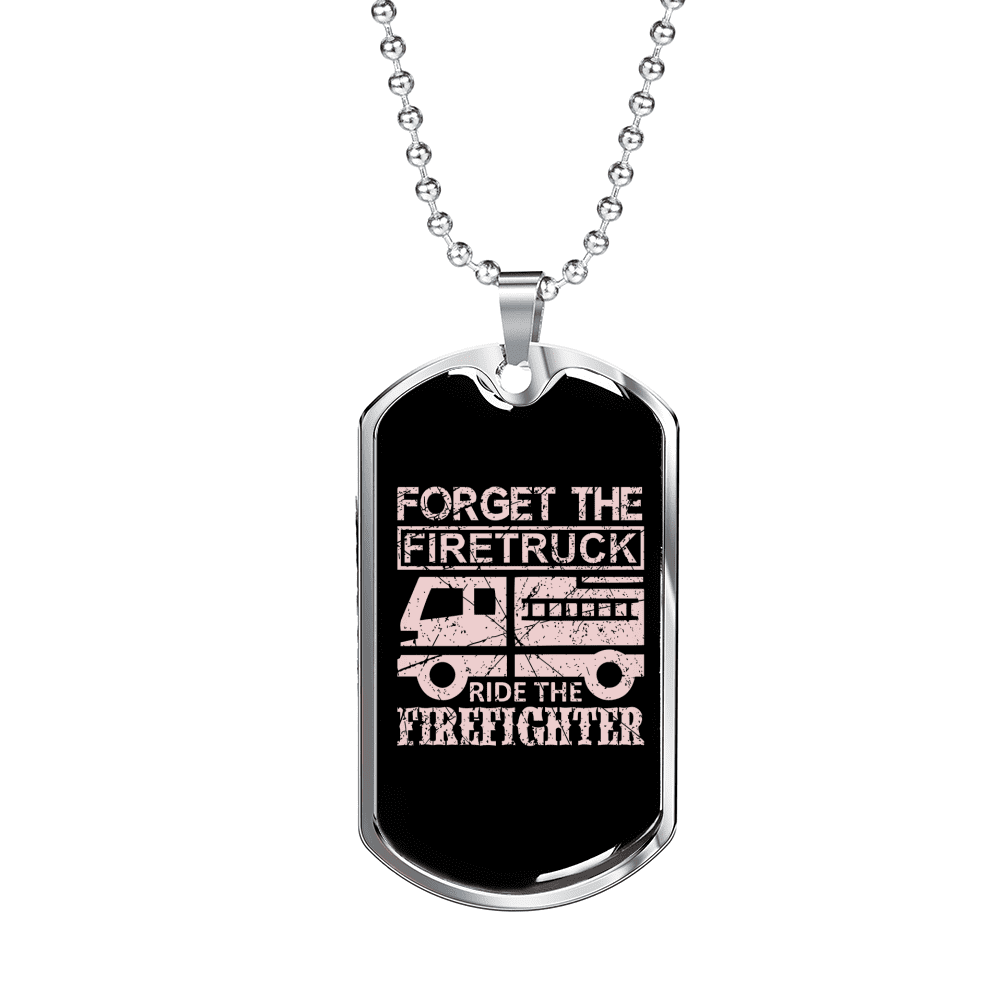 Forget The Firetruck Firefighter Stainless Steel or 18k Gold Dog Tag 24 ...