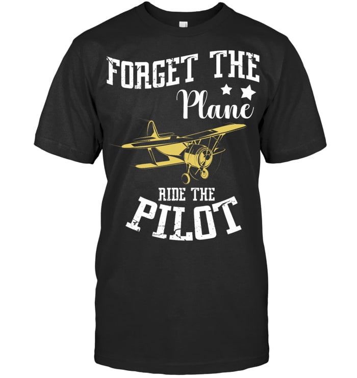 Forget The Plane Pilot Airplane Lover Plane Ride Pilot T Shirt ...