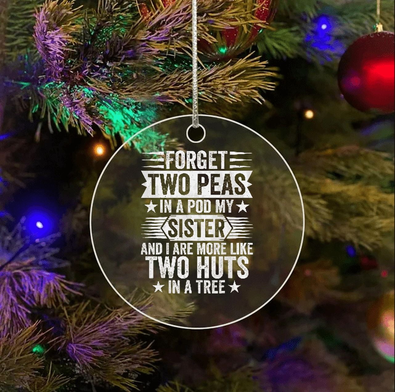 Forget Two Peas In A Pod I And My Sister Are More Like Ornament Home ...