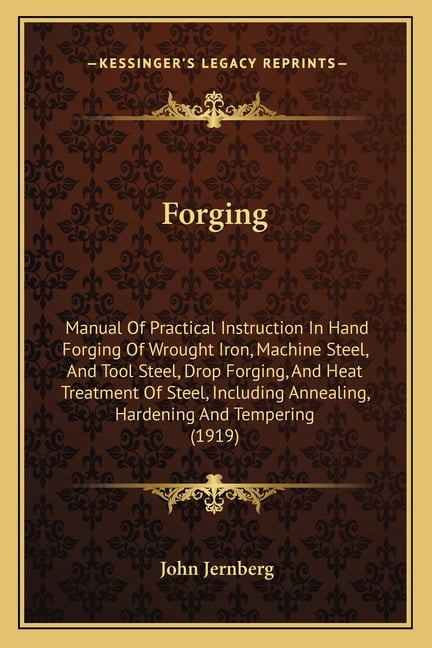 Forging: Manual Of Practical Instruction In Hand Forging Of Wrought ...