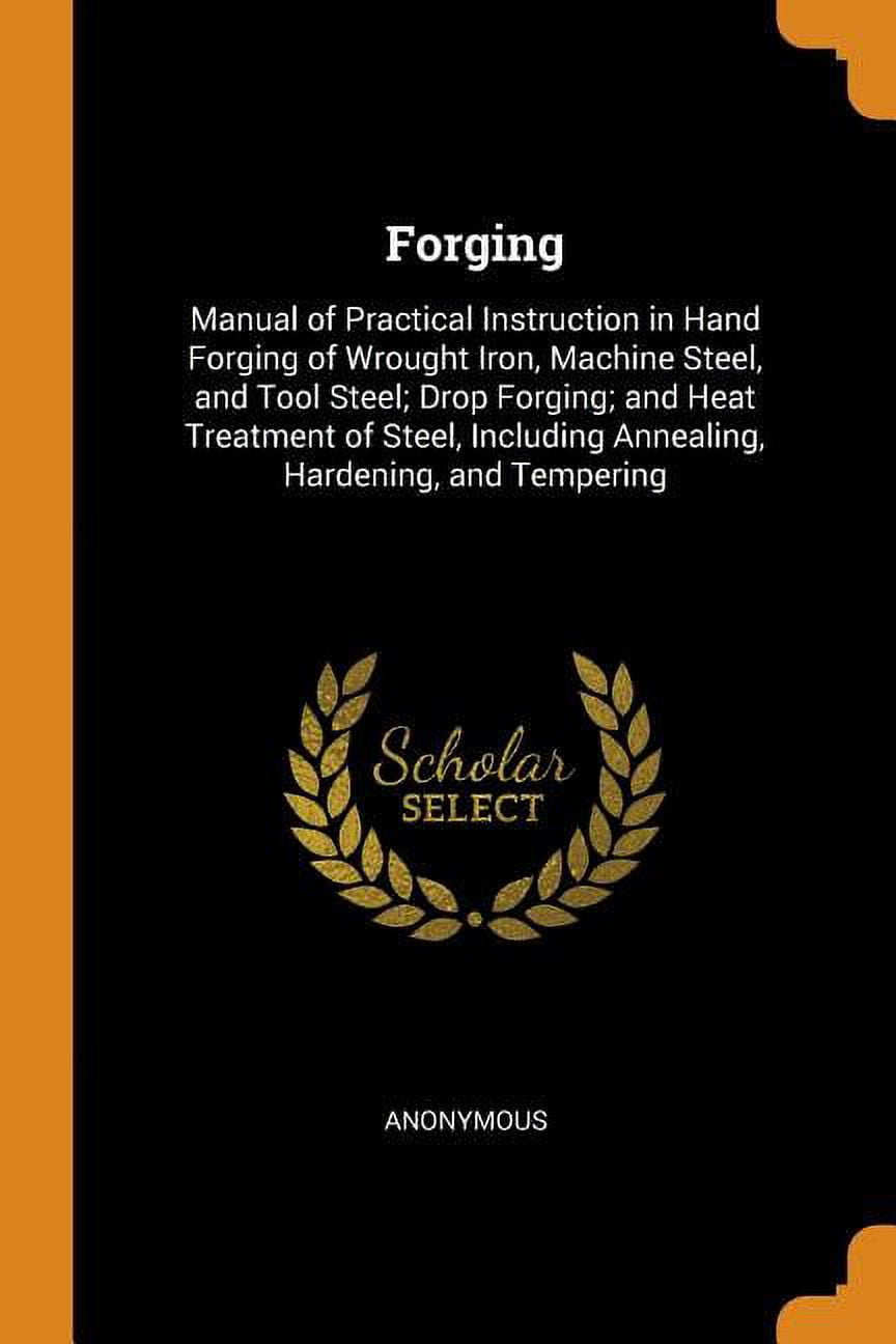 Forging : Manual of Practical Instruction in Hand Forging of Wrought ...