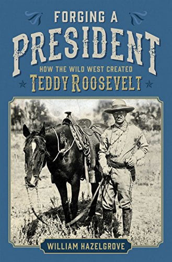 Pre-Owned Forging a President: How the Wild West Created Teddy ...