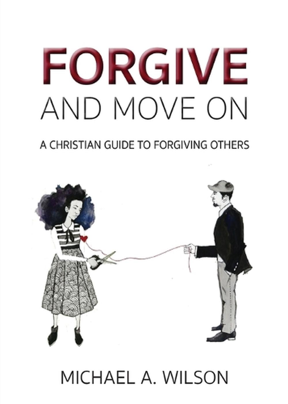 Forgive And Move On: A Christian Guide To Forgiving Others (Paperback ...