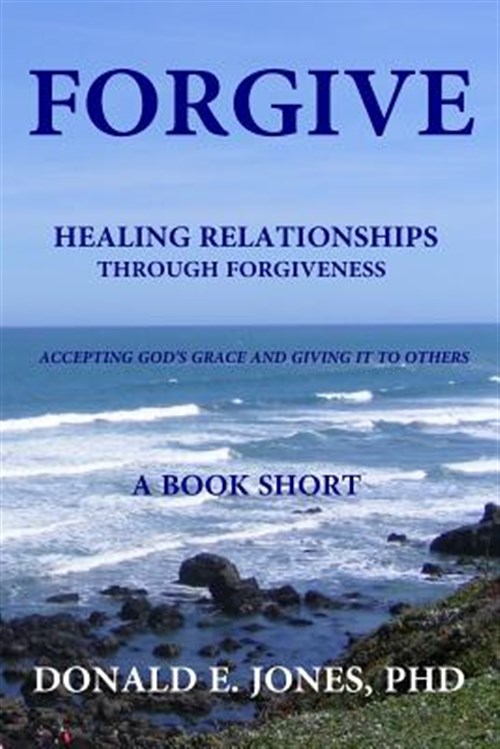 Forgive Healing Relationships Through Forgiveness Accepting God's Grace and Giving It to Others ...