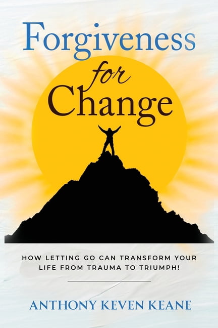 Forgiveness for Change: How Letting Go Can Transform Your Life from ...