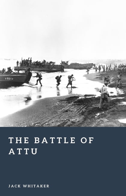 Forgotten Battles The Battle of Attu: The Arctic Fight for Alaska in ...