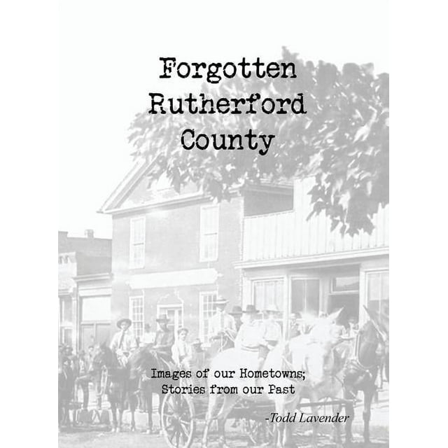Forgotten Rutherford County : Images of our hometowns; Stories from our ...