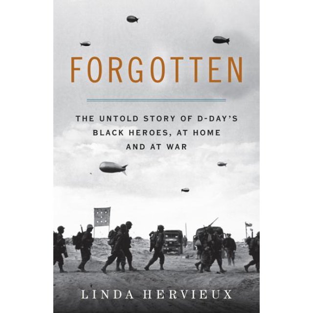Forgotten: The Untold Story of D-Day's Black Heroes, at Home and at War ...