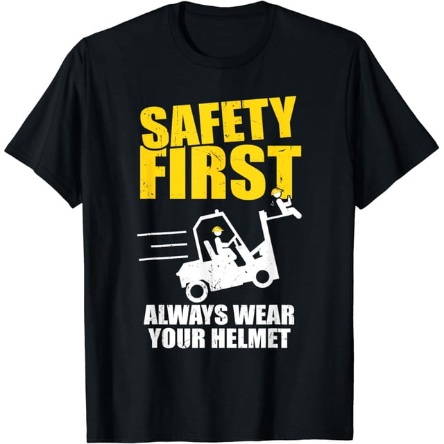 Forklift Driver Funny Safety First Always Wear Your Helmet T-Shirt ...