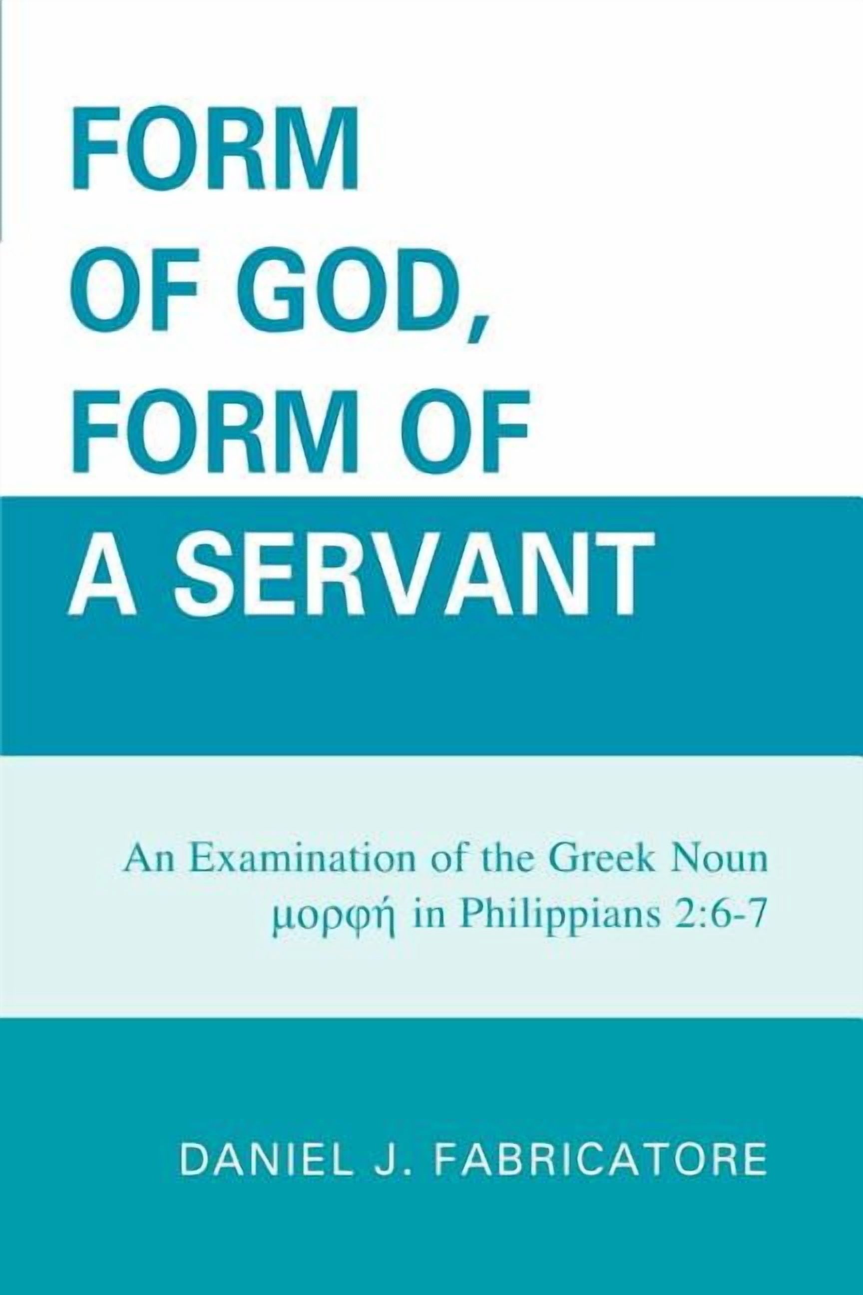 Form of God, Form of a Servant: An examination of the Greek noun morphe ...