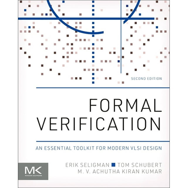 Formal Verification: An Essential Toolkit for Modern VLSI Design (Paperback) by Erik Seligman ...