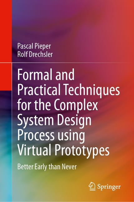Formal and Practical Techniques for the Complex System Design Process Using Virtual Prototypes ...