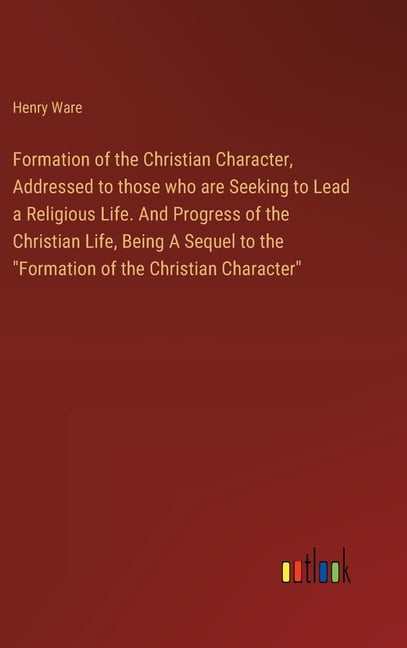 Formation of the Christian Character, Addressed to those who are ...