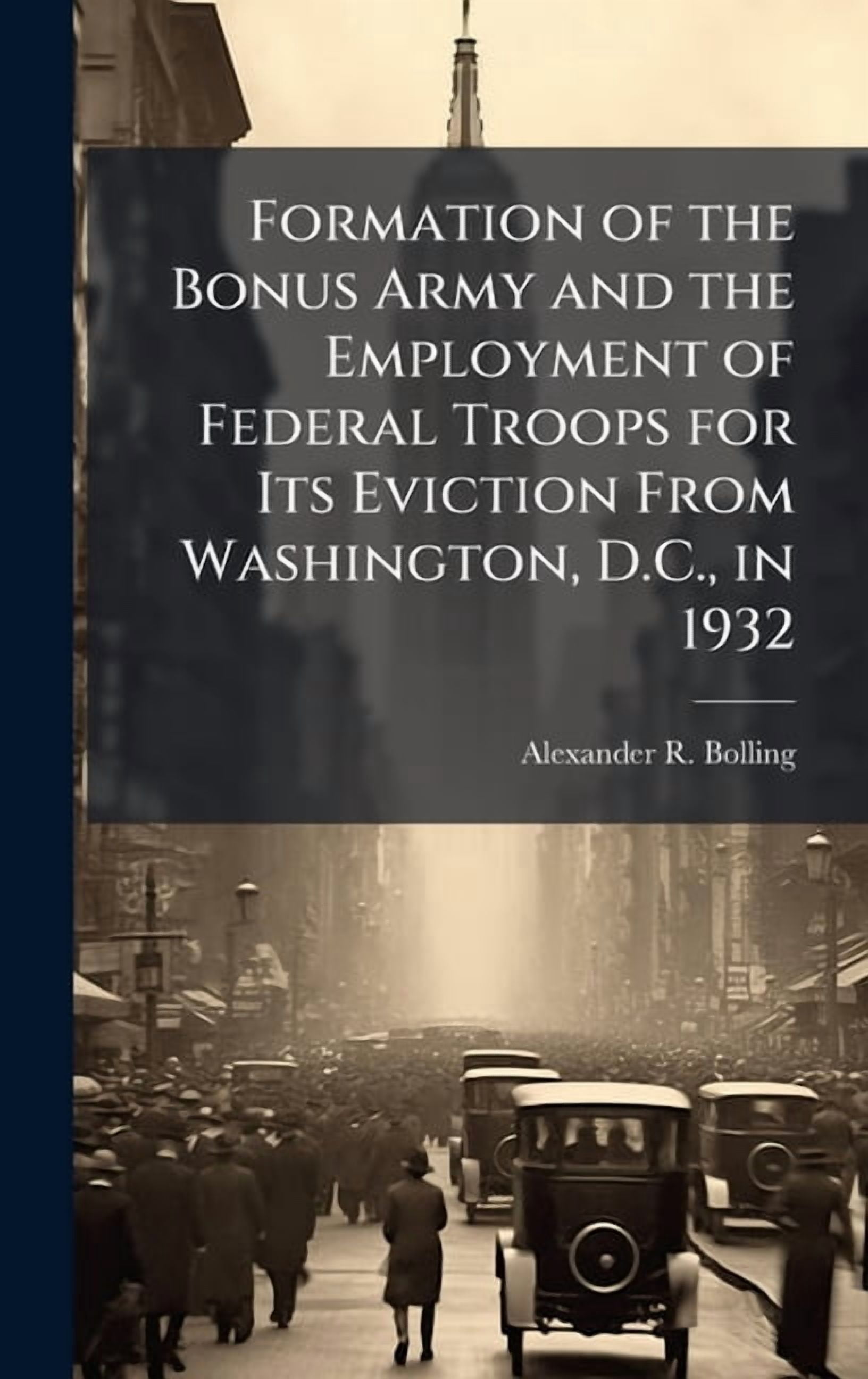 Formation of the Bonus Army and the Employment of Federal Troops for ...