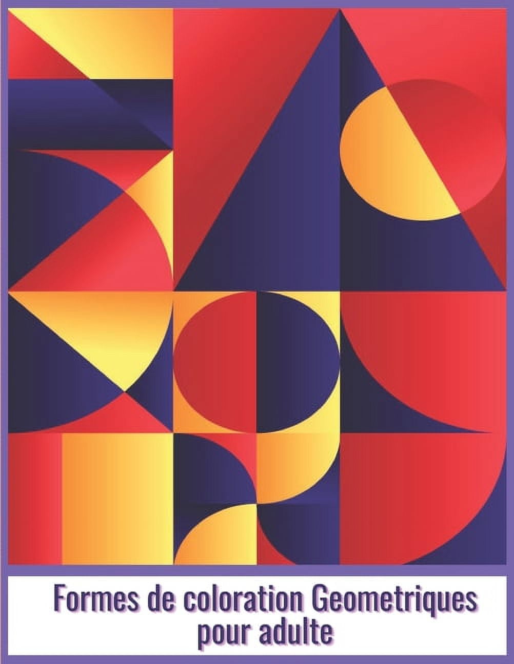 Formes de coloration Geometriques pour adulte : Livre de coloriage de formes et des motifs ...