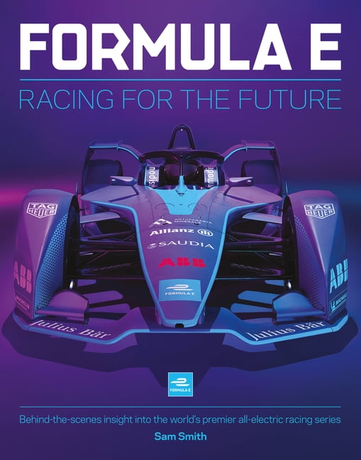 Formula E: Racing for the Future: Behind-The-Scenes Insight Into the ...