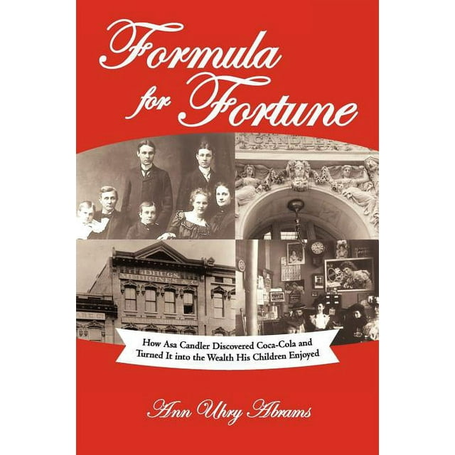 Formula For Fortune: How Asa Candler Discovered Coca-Cola And Turned It ...