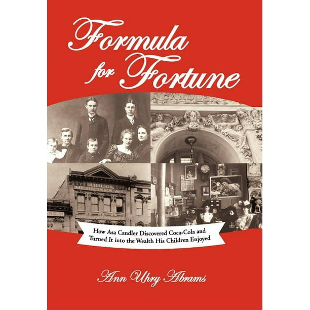 Formula for Fortune: How Asa Candler Discovered Coca-Cola and Turned It ...