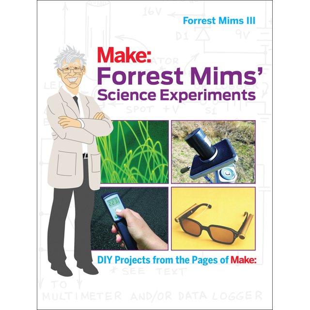 Forrest Mims' Science Experiments: DIY Projects from the Pages of Make ...