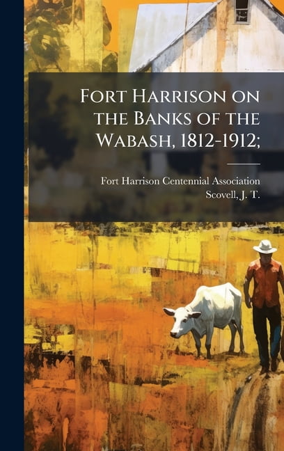 Fort Harrison on the Banks of the Wabash, 1812-1912;, (Hardcover ...