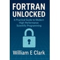 Fortran Unlocked: A Practical Guide to Modern High-Performance ...