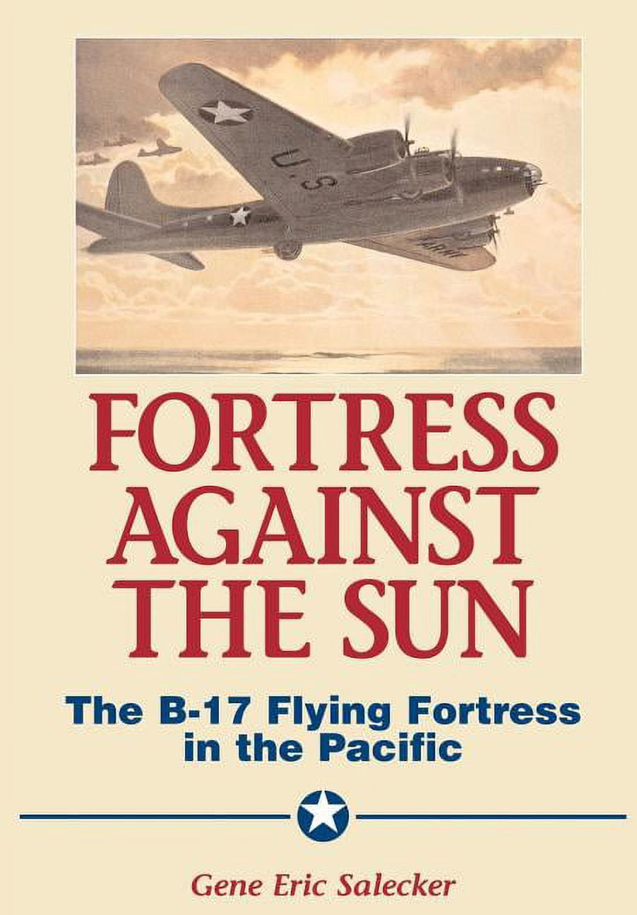 Fortress Against the Sun: The B-17 Flying Fortress in the Pacific ...