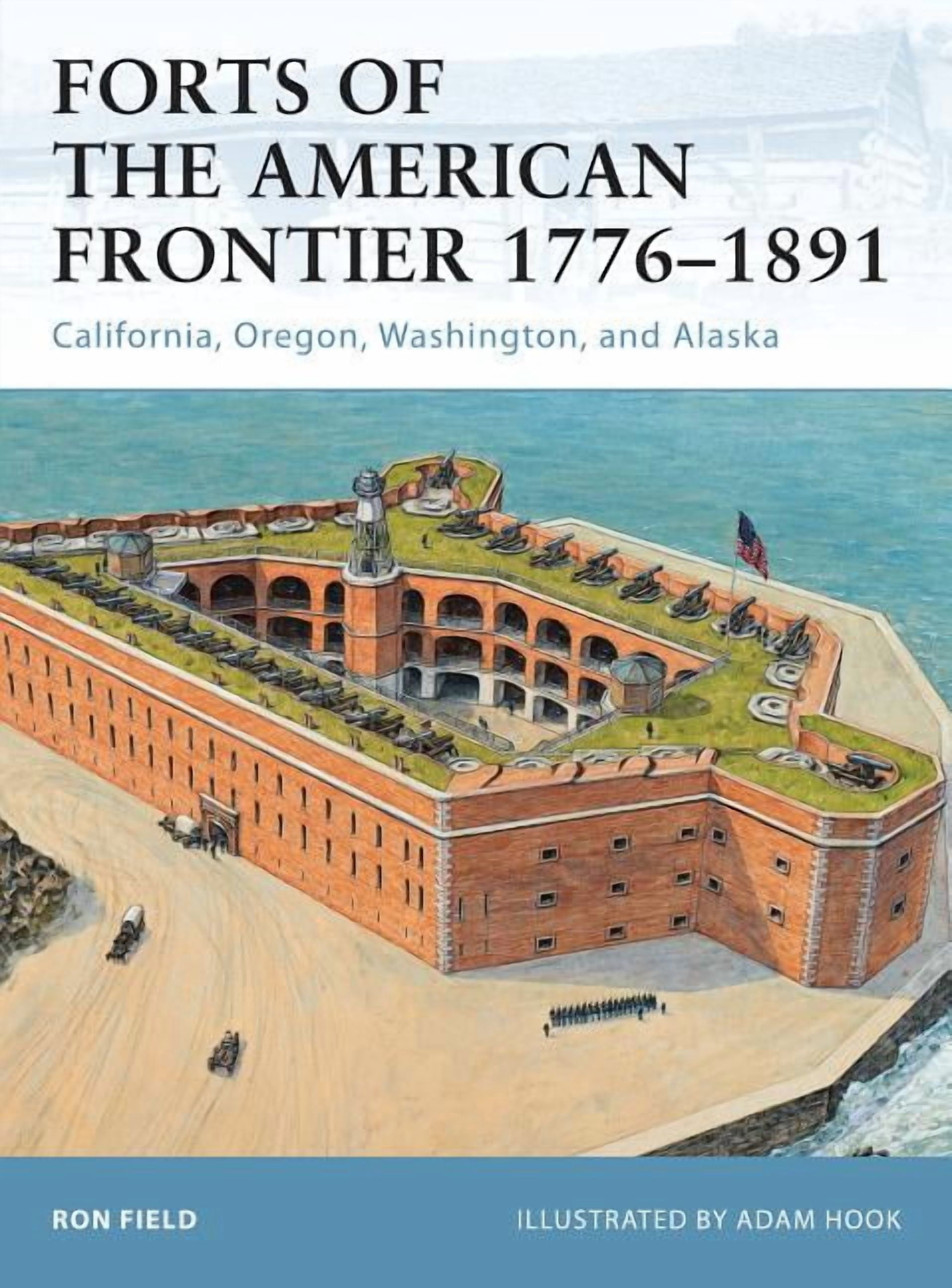 Fortress: Forts of the American Frontier 1776-1891 : California, Oregon ...