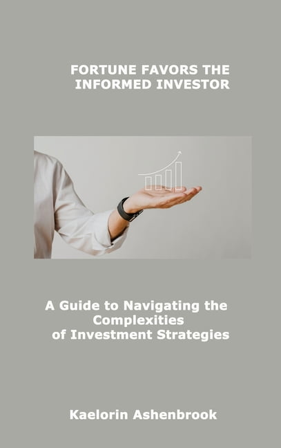 Fortune Favors the Informed Investor: A Guide to Navigating the ...