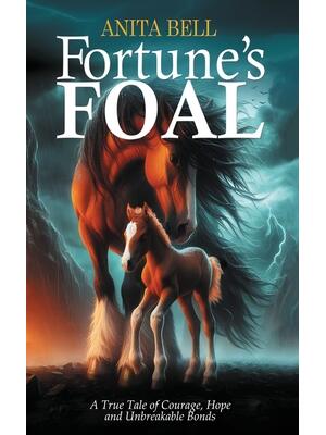Fortune's Foal : A True Tale of Courage, Hope, and Unbreakable Bonds ...