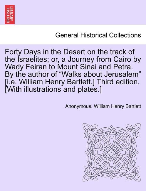 Forty Days in the Desert on the Track of the Israelites; Or, a Journey ...