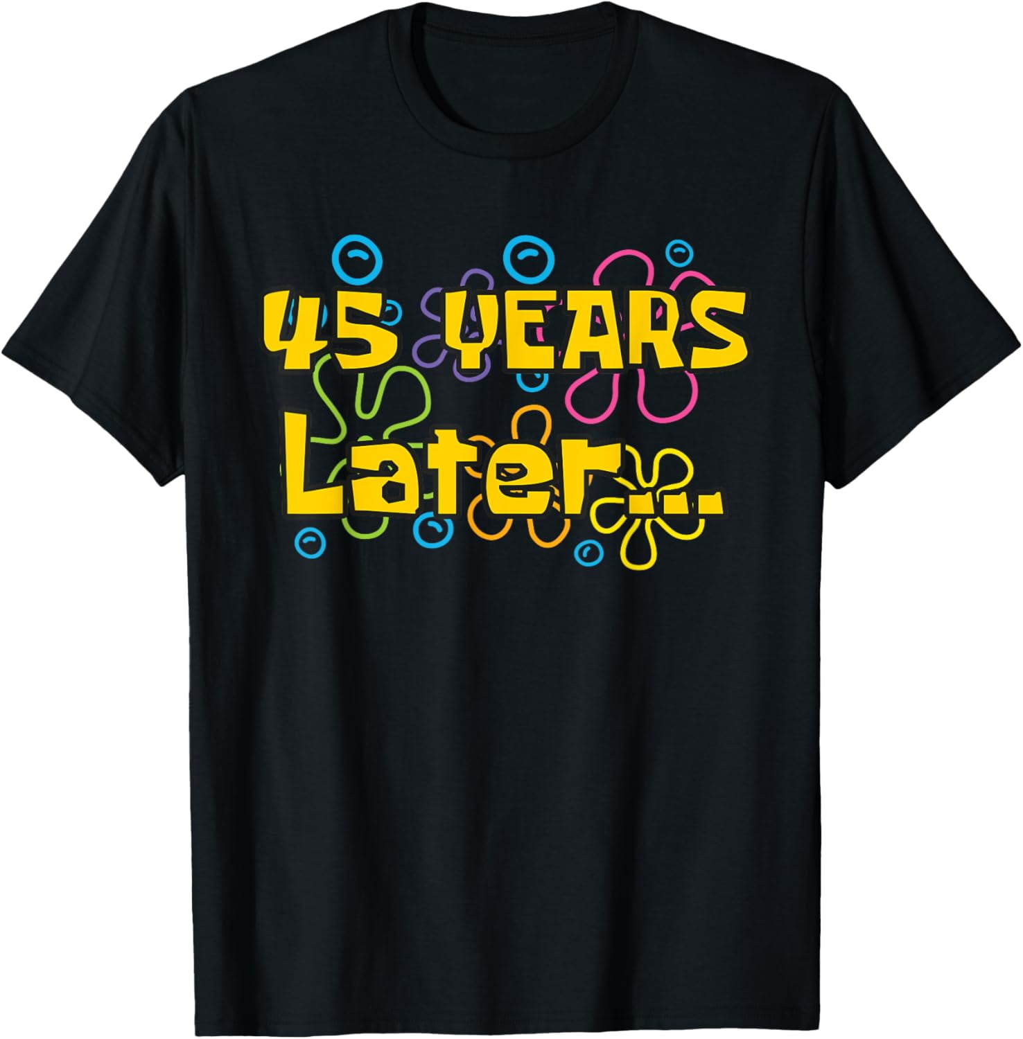 Forty-Five 45 Years Later 45th Birthday Party Funny Meme T-Shirt ...