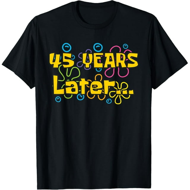 Forty-Five 45 Years Later 45th Birthday Party Funny Meme T-Shirt ...