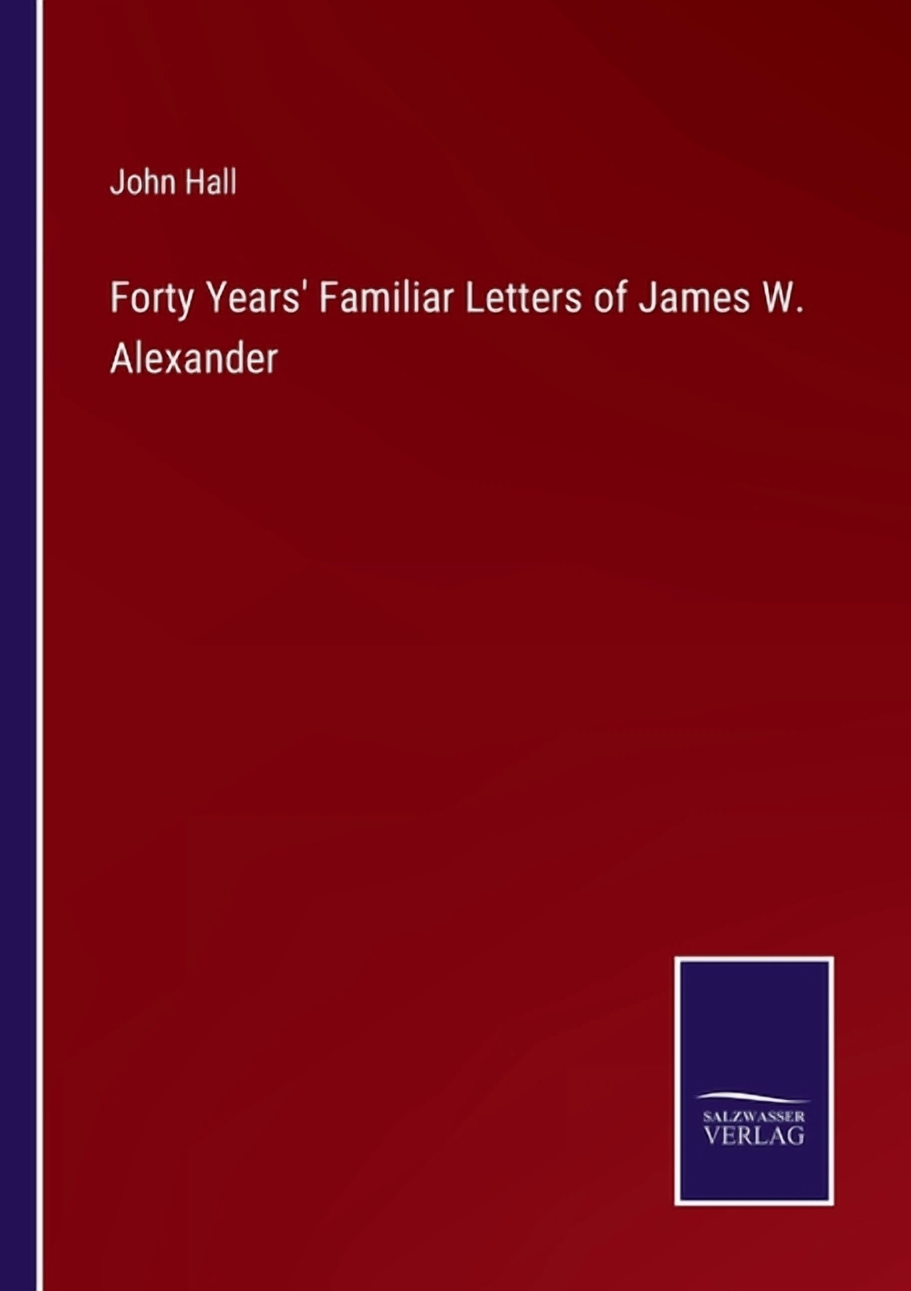 Forty Years' Familiar Letters of James W. Alexander - Walmart.com