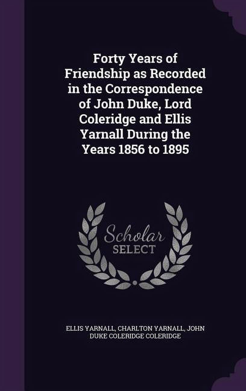 Forty Years of Friendship as Recorded in the Correspondence of John ...