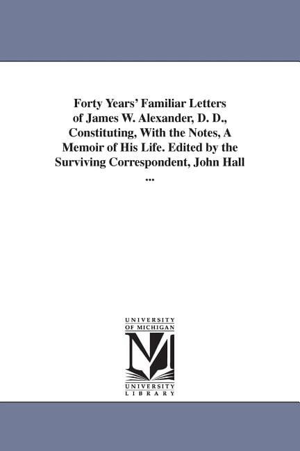 Forty Years' Familiar Letters of James W. Alexander, D. D ...