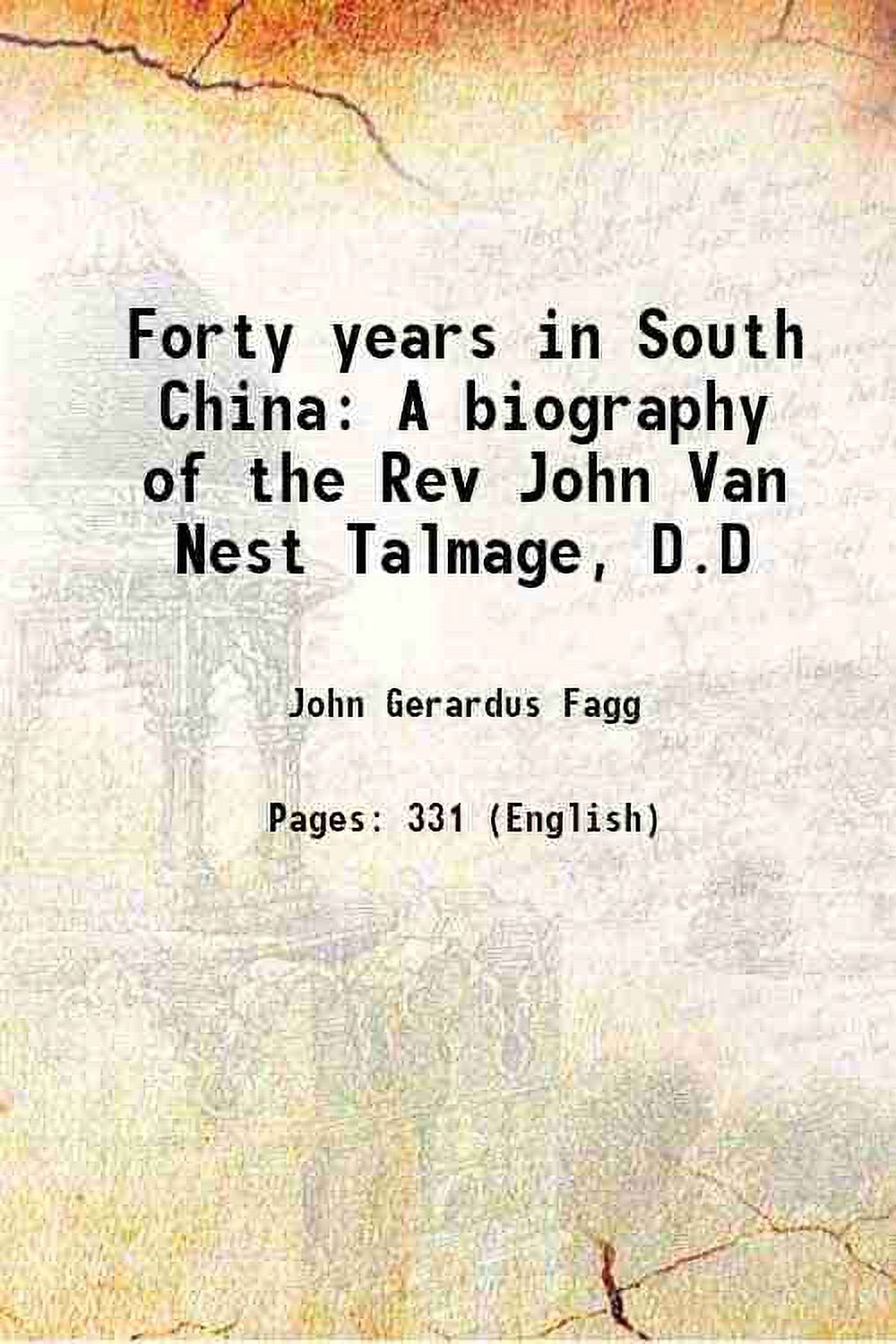 Forty years in South China A biography of the Rev John Van Nest Talmage ...