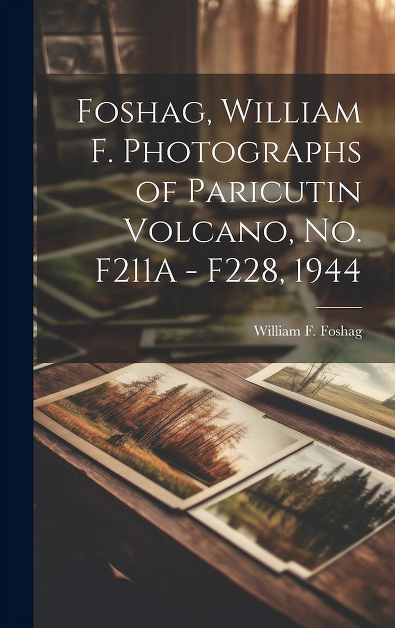 Foshag, William F. Photographs of Paricutin Volcano, No. F211A - F228 ...