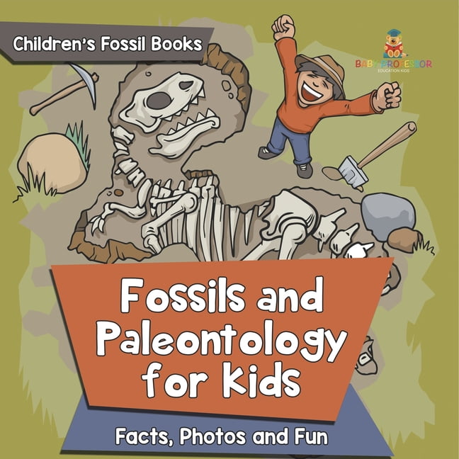 Fossils and Paleontology for kids: Facts, Photos and Fun Children's Fossil Books, (Paperback ...