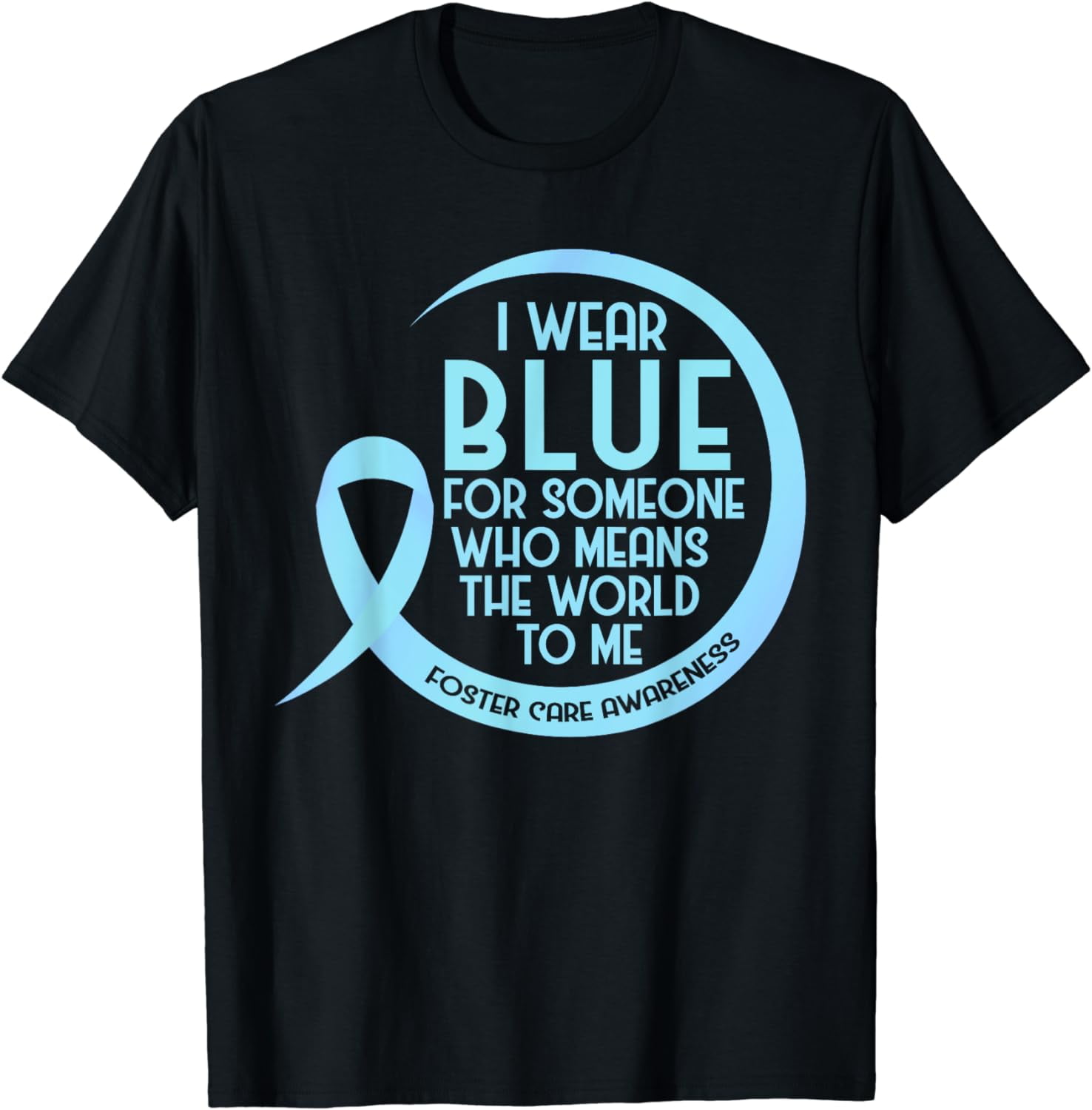 Foster Care Awareness Blue Ribbon I Wear Blue For Someone T-Shirt ...