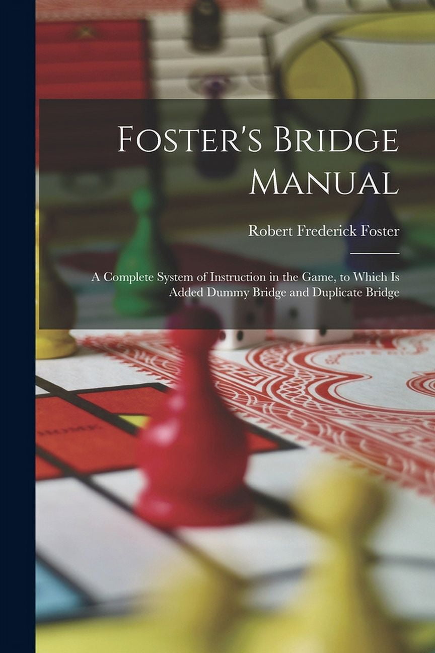 Foster's Bridge Manual: A Complete System of Instruction in the Game ...