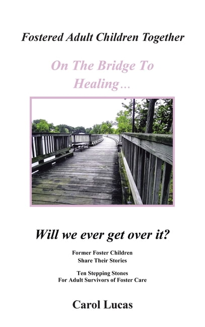 Fostered Adult Children Together On The Bridge To Healing...Will we ...