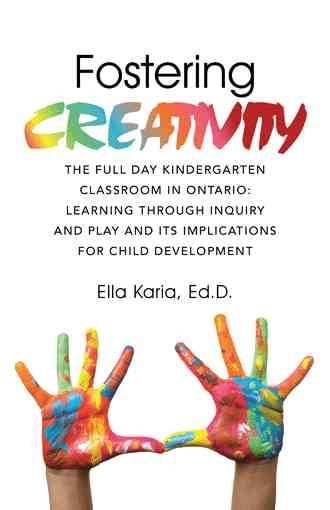 Pre-Owned Fostering Creativity: The Full Day Kindergarten Classroom In Ontario: Learning Through ...