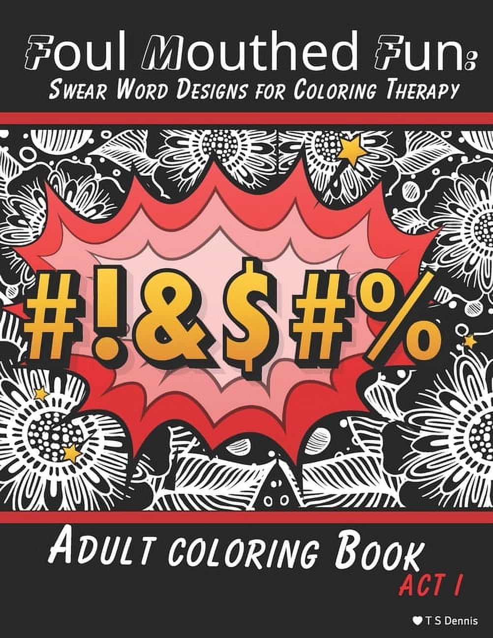 Foul Mouthed Fun: Swear Word Designs for Coloring Therapy - Adult Curse ...