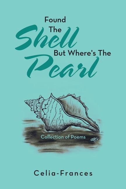 Found the Shell but Where's the Pearl : Collection of Poems - Walmart.com