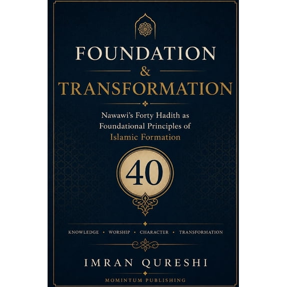 Foundation & Transformation: Nawawi's Forty Hadith as Foundational ...