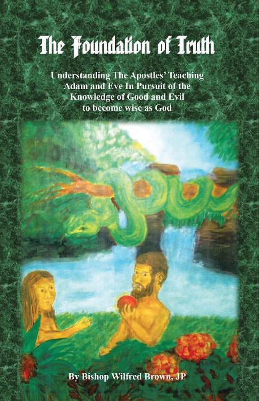 Foundation of Truth : Understanding the Apostles? Teaching Adam and Eve in Pursuit of the ...